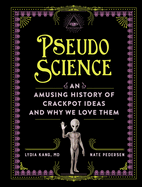 {NEW} Pseudoscience: An Amusing History of Crackpot Ideas and Why We ...